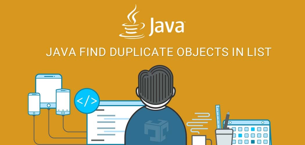 Java Find Duplicate Objects In List Java Developer Zone