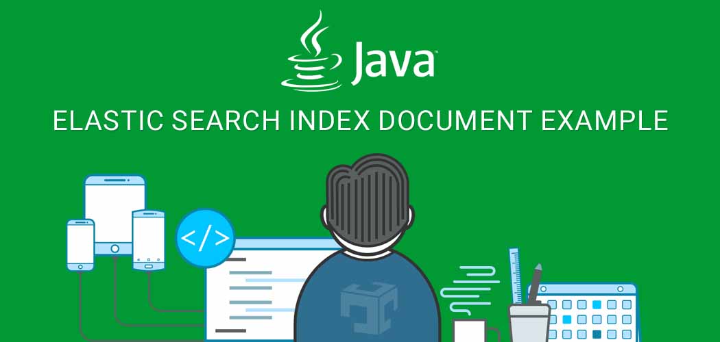 Elastic Search Index Document Example Java Developer Zone