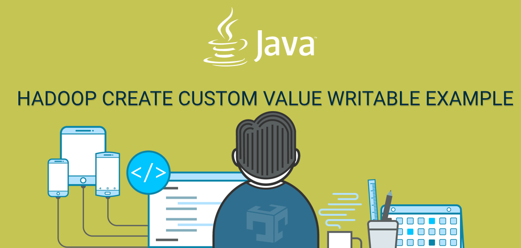 Hadoop Create Custom Value Writable Example – Java Developer Zone