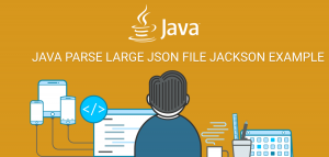 Java Parse Large Json File Jackson Example – Java Developer Zone
